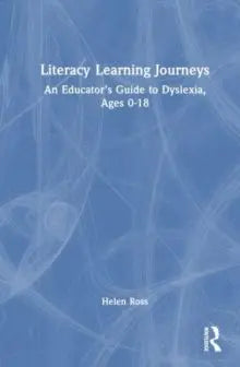 Literacy Learning Journeys: Educator’s Guide to Dyslexia by Helen Ross ...